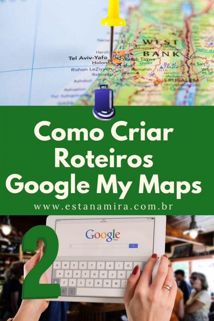 Como criar um roteiro de viagem no Google My Maps? | Esta na Mira